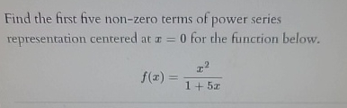 Solved Find the first five non-zero terms of power series | Chegg.com