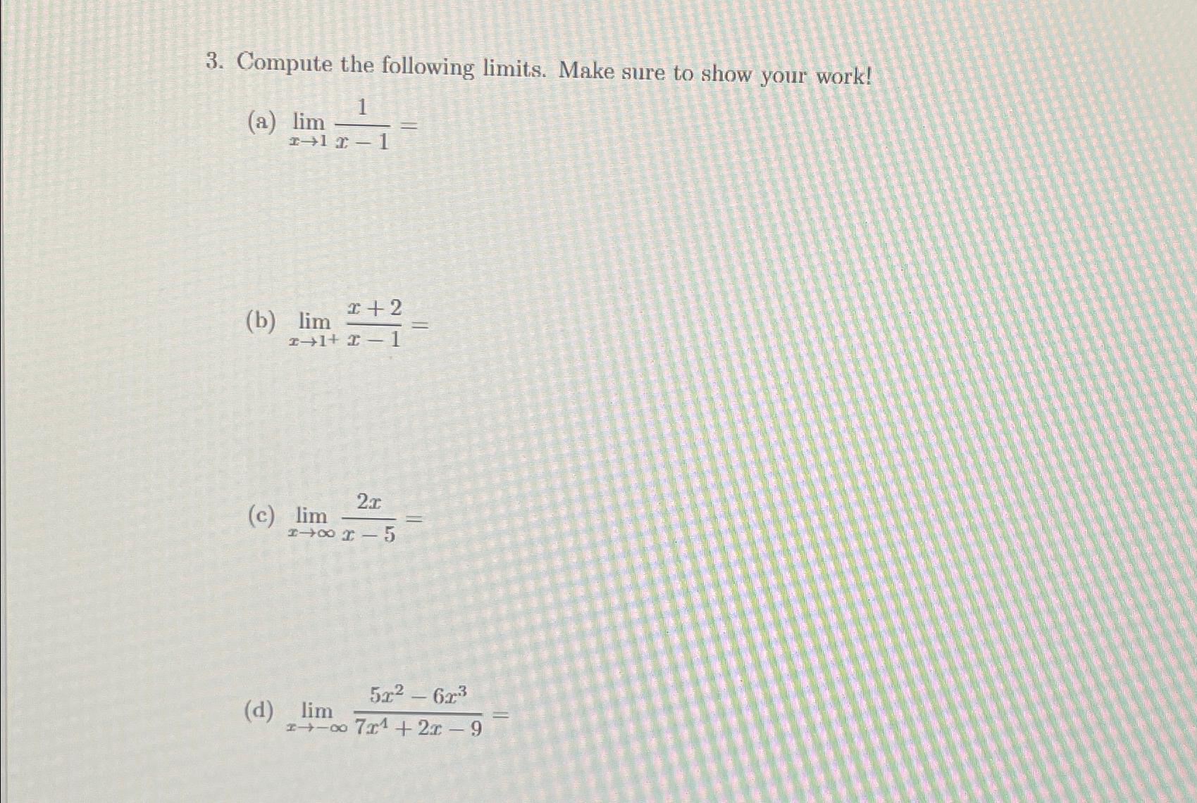 Solved Compute the following limits. ﻿Make sure to show your | Chegg.com