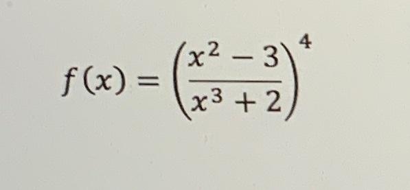 Solved f(x)=(x3+2x2−3)4 | Chegg.com