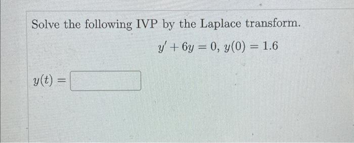 Solved Solve the following IVP by the Laplace transform. | Chegg.com