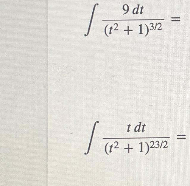 Solved ∫﻿﻿9dt(t2+1)32=∫﻿﻿tdt(t2+1)232= | Chegg.com