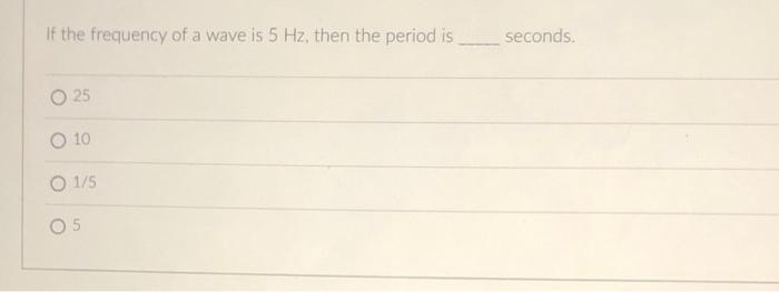 Solved If the frequency of a wave is 5 Hz, then the period | Chegg.com