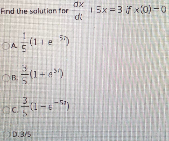 Solved Find the solution for dx +5x = 3 if x(0) = 0 dt on 5 | Chegg.com