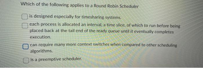 Solved Which of the following applies to a Round Robin | Chegg.com