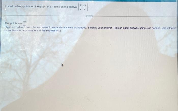 Solved 7x List all halfway points on the graph of y=tan x on | Chegg.com