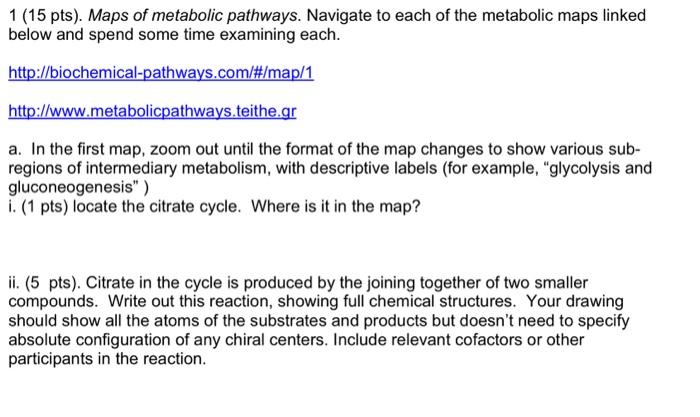 1 (15 pts). Maps of metabolic pathways. Navigate to | Chegg.com