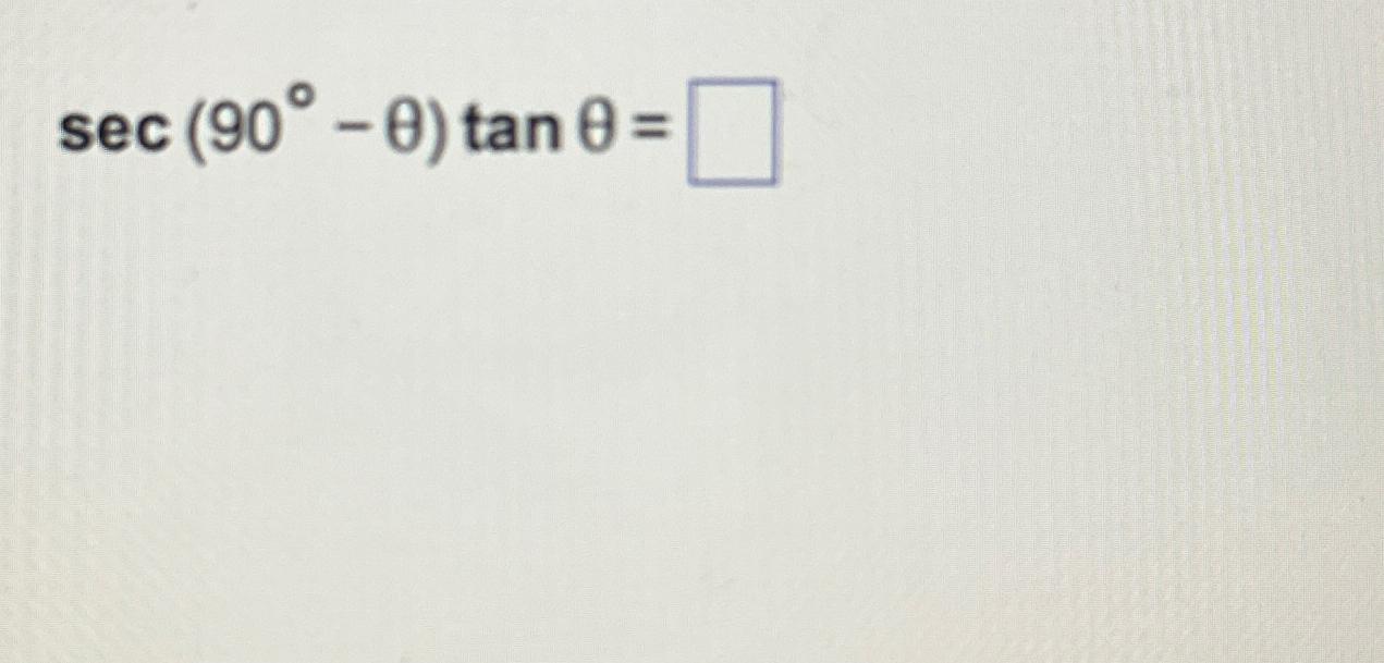 Solved sec(90°-θ)tanθ= | Chegg.com
