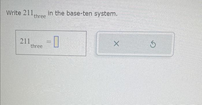 Solved Write 211 three in the base-ten system. | Chegg.com