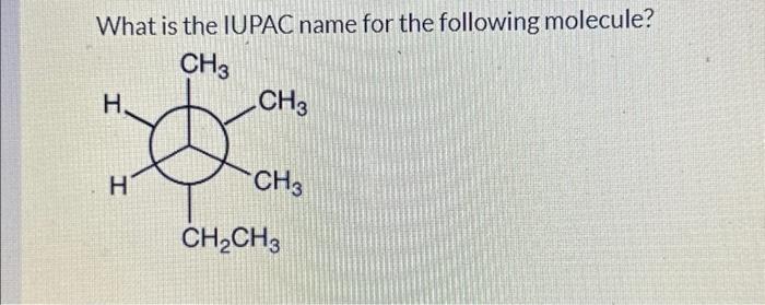 Solved What is the IUPAC name for the following molecule? | Chegg.com