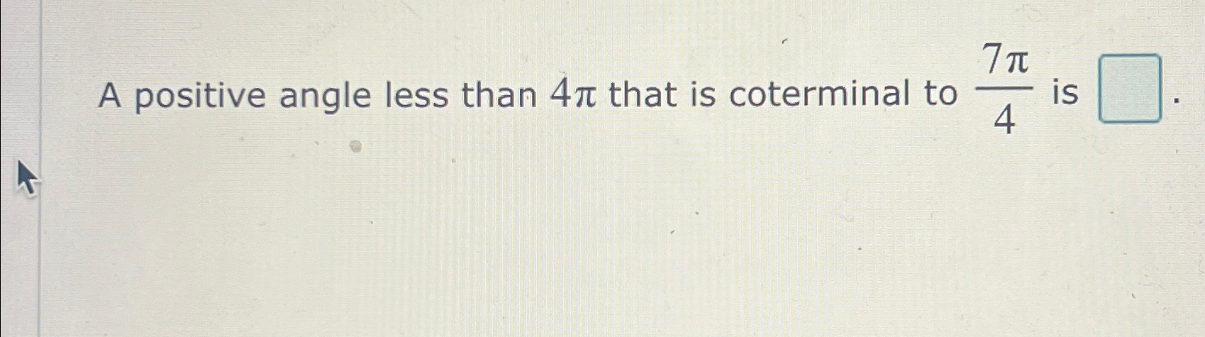 Solved A positive angle less than 4π ﻿that is coterminal to | Chegg.com