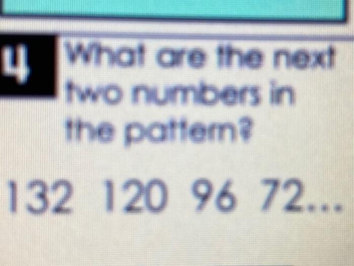 Solved 4 What are the next two numbers in the pattern 132 | Chegg.com