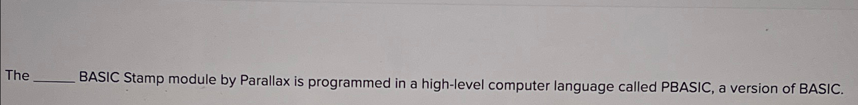 Solved The BASIC Stamp module by Parallax is programmed in a | Chegg.com
