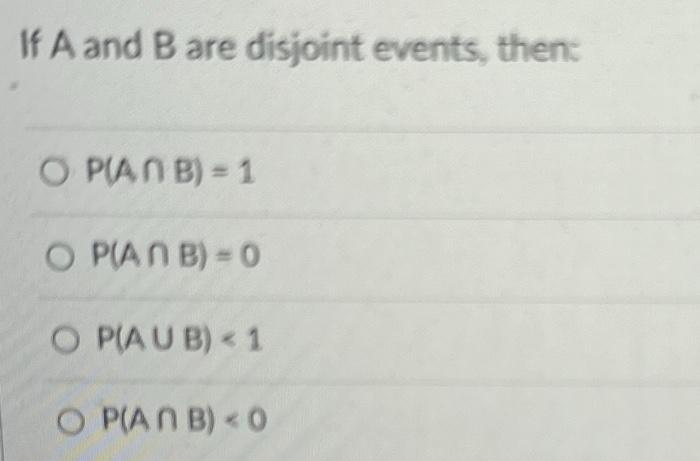 Solved If A and B are disjoint events, then: P(A∩B)=1 | Chegg.com
