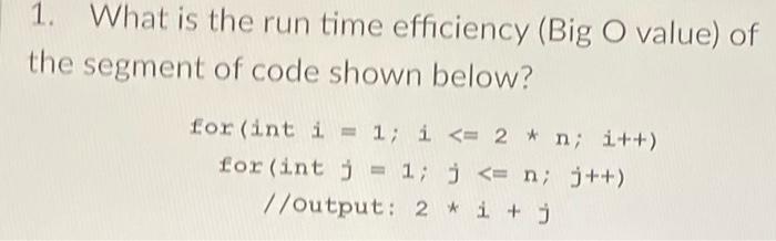 Solved 1. What is the run time efficiency (Big O value) of | Chegg.com