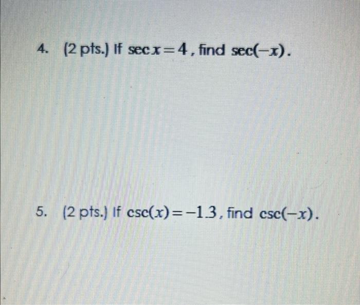 Solved 4. (2 pts.) if secx=4, find sec(-x). 5. (2 pts.) If | Chegg.com Solved 4. (2 pts.) if secx=4, find sec(-x). 5. (2 pts.) If | Chegg.com