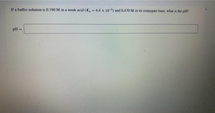 Solved If a buffer solution is 0.190 M in a weak acid (K, | Chegg.com