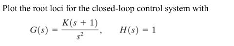 Solved In detail Plot the root loci for the closed-loop | Chegg.com