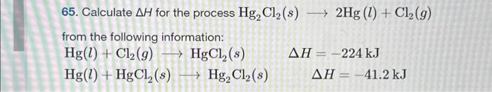 Solved 65. Calculate AH for the process Hg₂Cl₂ (s) from the | Chegg.com