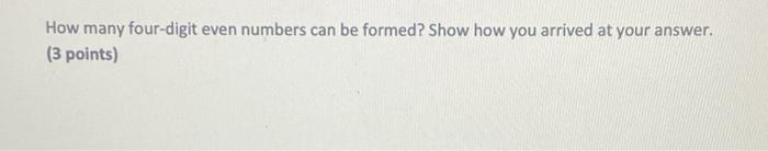 Solved How many four-digit even numbers can be formed? Show | Chegg.com