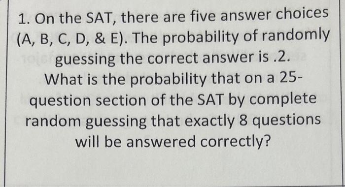Solved 1. On the SAT, there are five answer choices (A, B, | Chegg.com