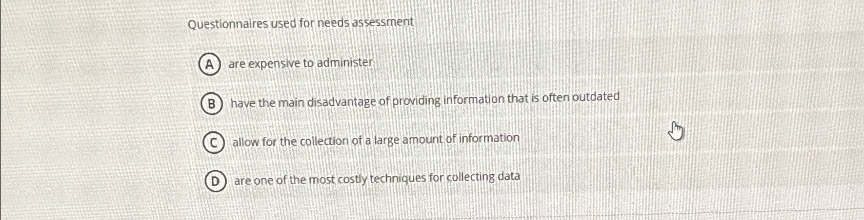 Solved Questionnaires used for needs assessmentare expensive | Chegg.com