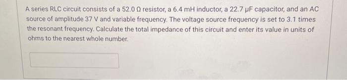 Solved A Series Rlc Circuit Consists Of A 52 0Ω Resistor A