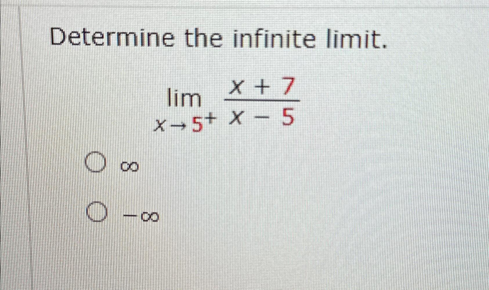 Solved Determine The Infinite Limit Limx→5 X 7x 5