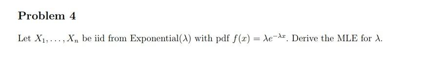 Solved Let X1,…,Xn be iid from Exponential(λ) with pdf | Chegg.com