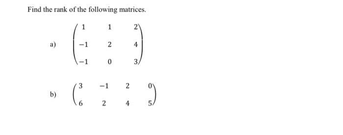 Solved Find the rank of the following matrices. a) | Chegg.com