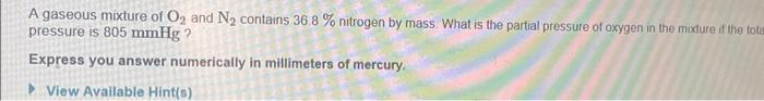 Solved A gaseous mixture of O2 and N2 contains 36.8% | Chegg.com