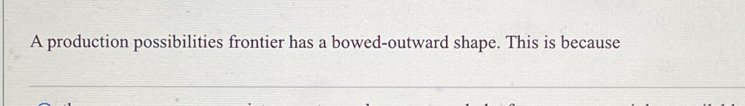 Solved A production possibilities frontier has a | Chegg.com