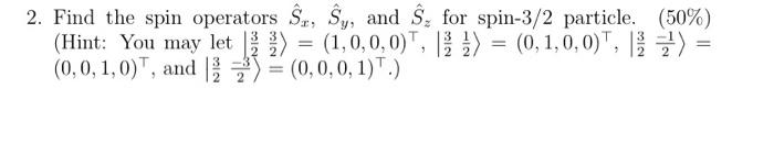 Solved 2. Find the spin operators S^x,S^y, and S^z for | Chegg.com