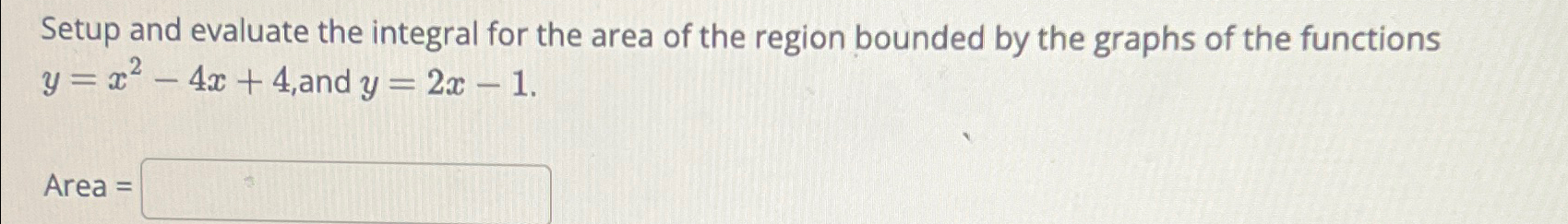 Solved Setup and evaluate the integral for the area of the | Chegg.com