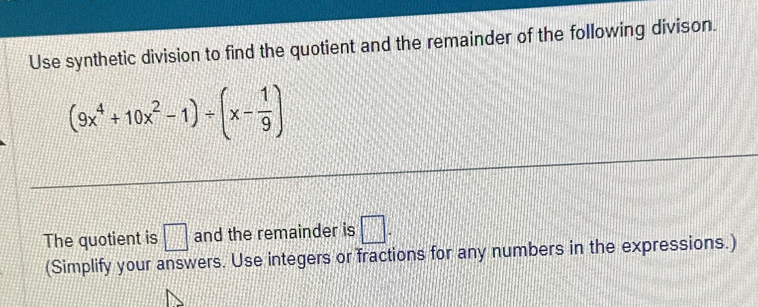 Solved Use synthetic division to find the quotient and the | Chegg.com