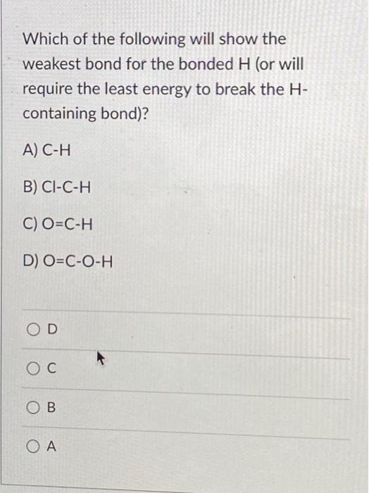 Solved Which of the following will show the weakest bond for | Chegg.com