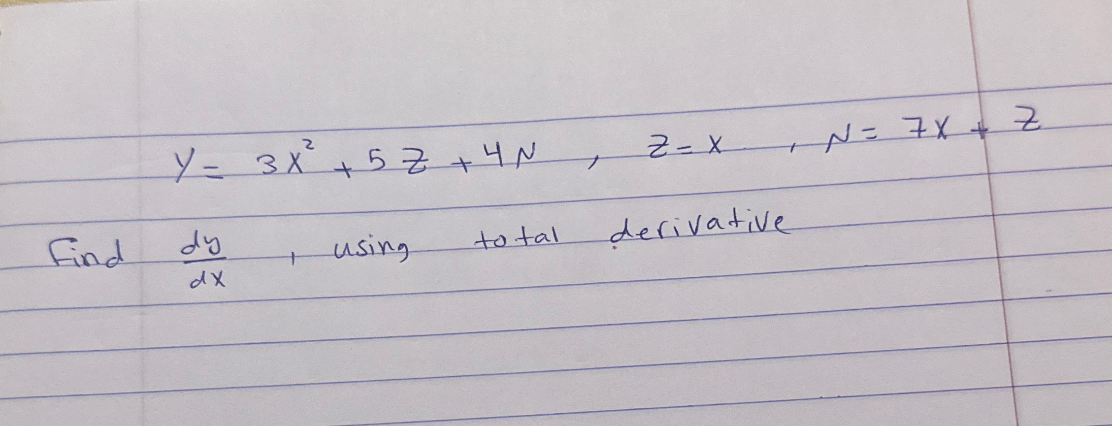 Solved y=3x2+5z+4N,z=x,N=7x+zFind dydx, ﻿using total | Chegg.com