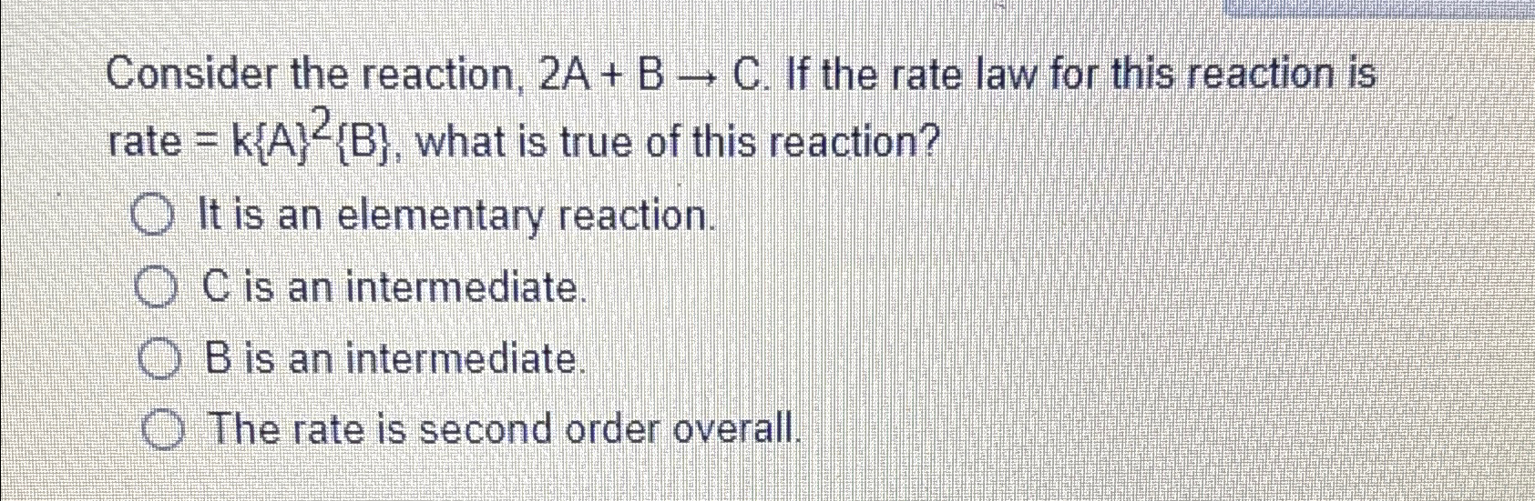 Solved Consider the reaction, 2A+B→C. ﻿If the rate law for | Chegg.com