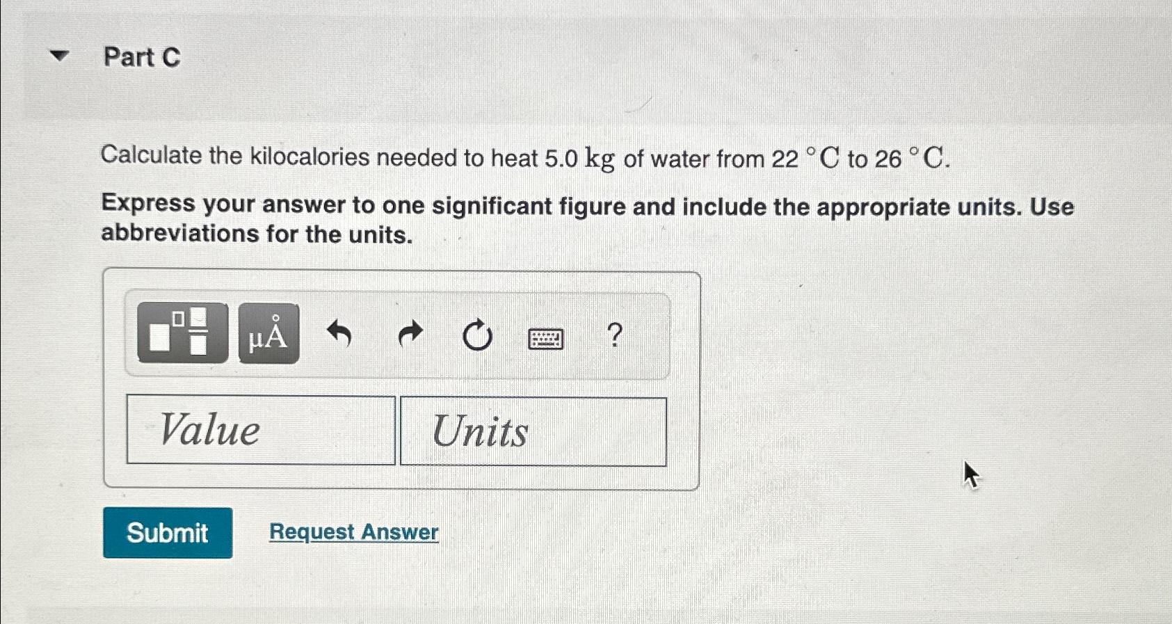 Solved Part C\\nCalculate the kilocalories needed to heat | Chegg.com