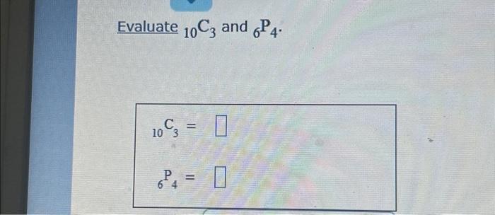 Solved Evaluate 10C3 and 6P4. | Chegg.com