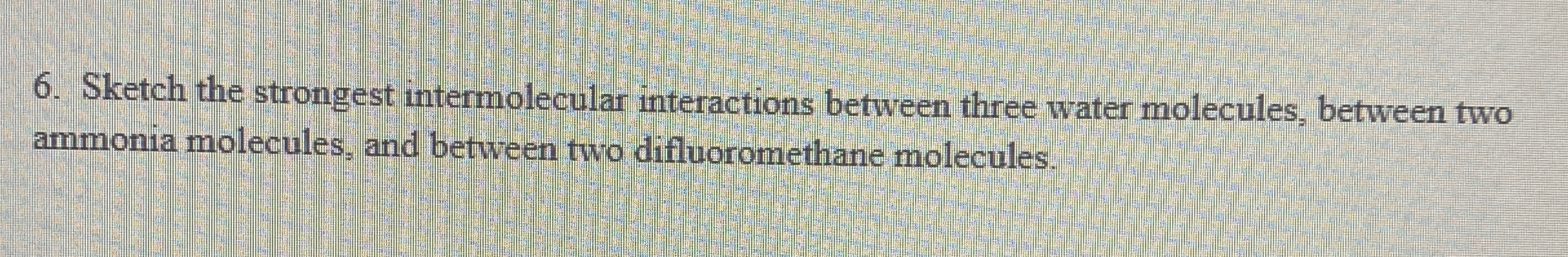 Solved Sketch the strongest intermolecular interactions | Chegg.com