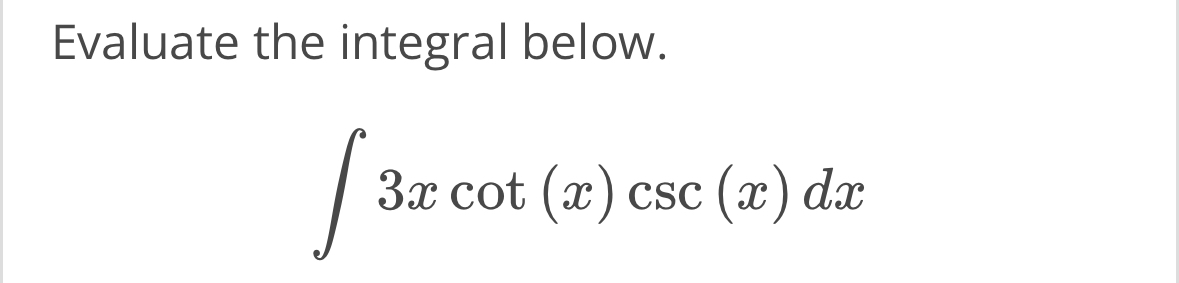 Solved Evaluate the integral below.∫﻿﻿3xcot(x)csc(x)dx | Chegg.com