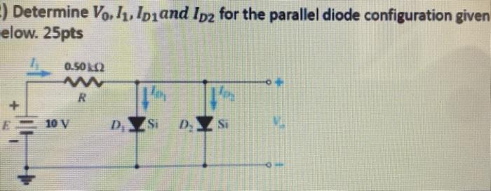 Solved Determine V0,I1,ID1 and ID2 for the parallel diode | Chegg.com
