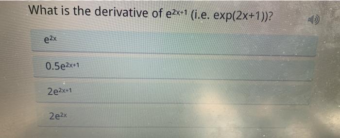 Solved What is the derivative of e2x+1 (i.e. exp(2x+1))? e2x | Chegg.com