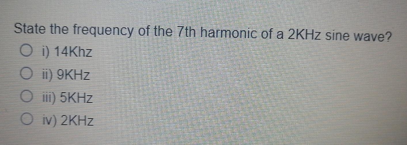Solved State the frequency of the 7th harmonic of a 2KHz | Chegg.com