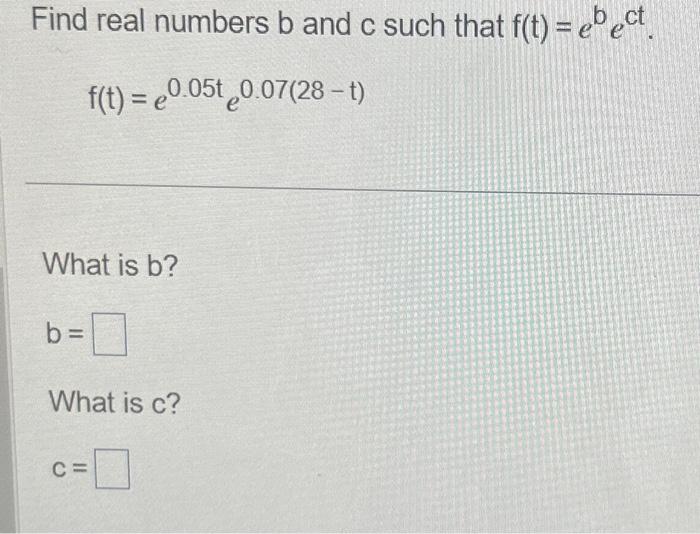 Solved Find real numbers b and c such that f(t)=ebect. | Chegg.com