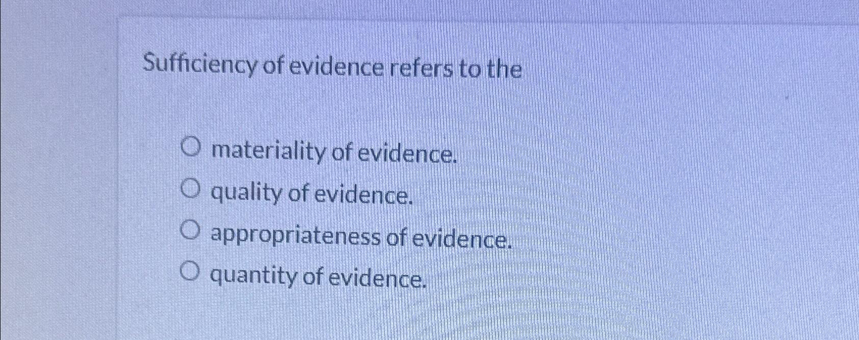 Solved Sufficiency of evidence refers to themateriality of | Chegg.com
