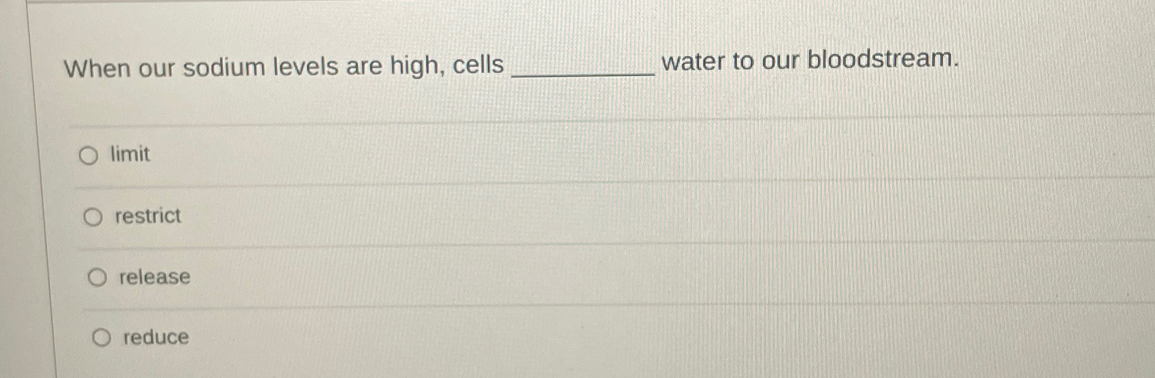 Solved When our sodium levels are high, cells water to our | Chegg.com