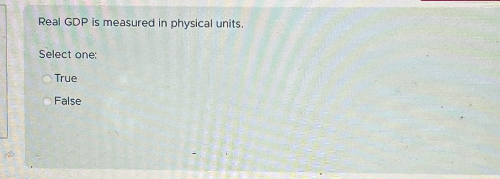 Solved Real GDP is measured in physical units.Select | Chegg.com
