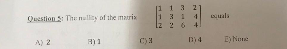 Solved Question 5: The nullity of the matrix | Chegg.com