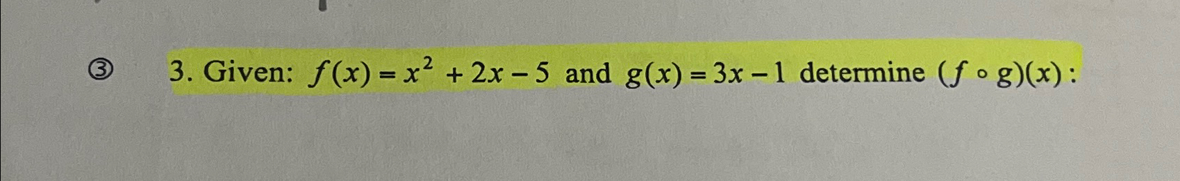 Solved (3) 3. ﻿Given: f(x)=x2+2x-5 ﻿and g(x)=3x-1 ﻿determine | Chegg.com
